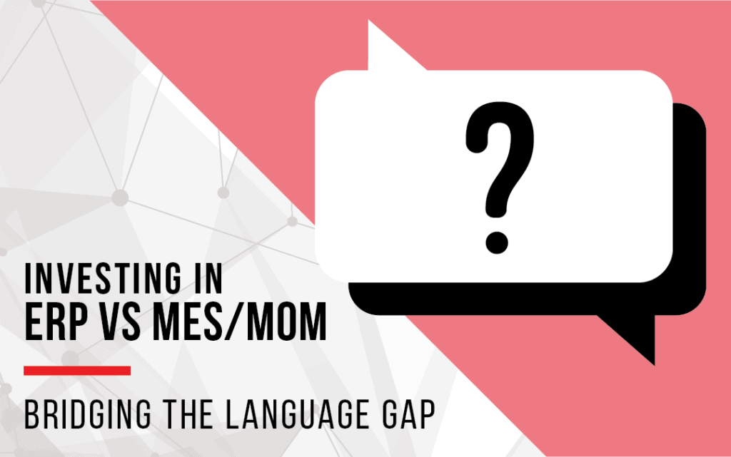 Investing in ERP vs MES/MOM: Bridging the Language Gap - Brock Solutions